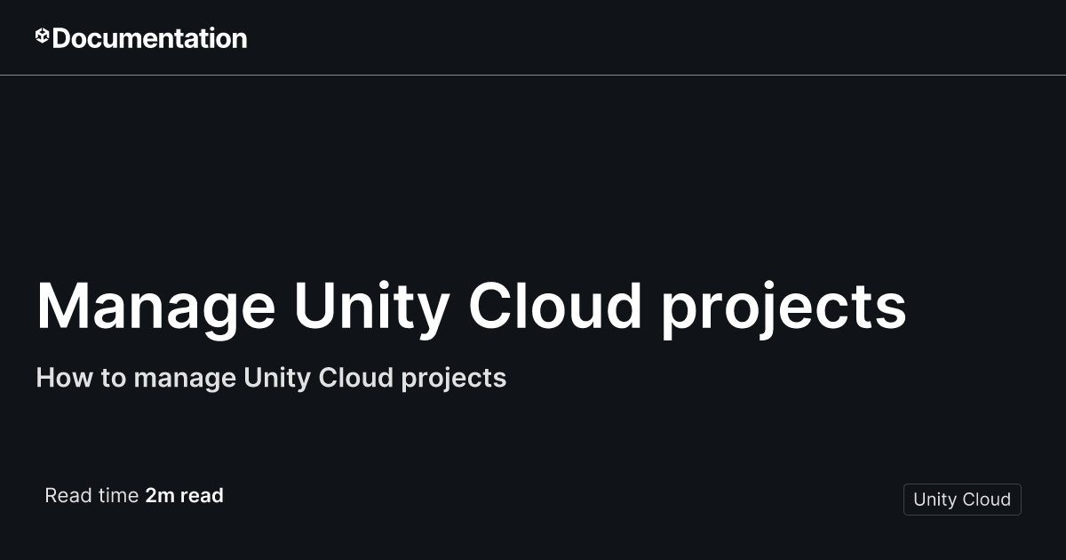 Manage Unity Cloud projects • Unity Cloud Manage Unity Cloud projects • Unity Cloud
